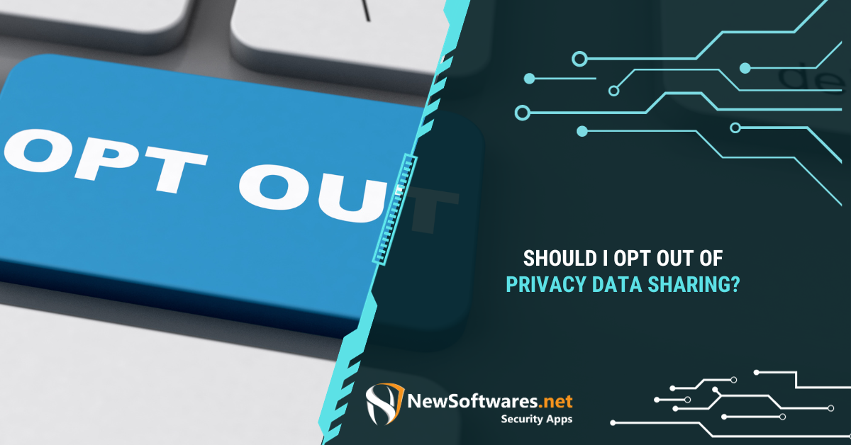 Should I Opt Out Of Privacy Data Sharing? - Newsoftwares.net Blog