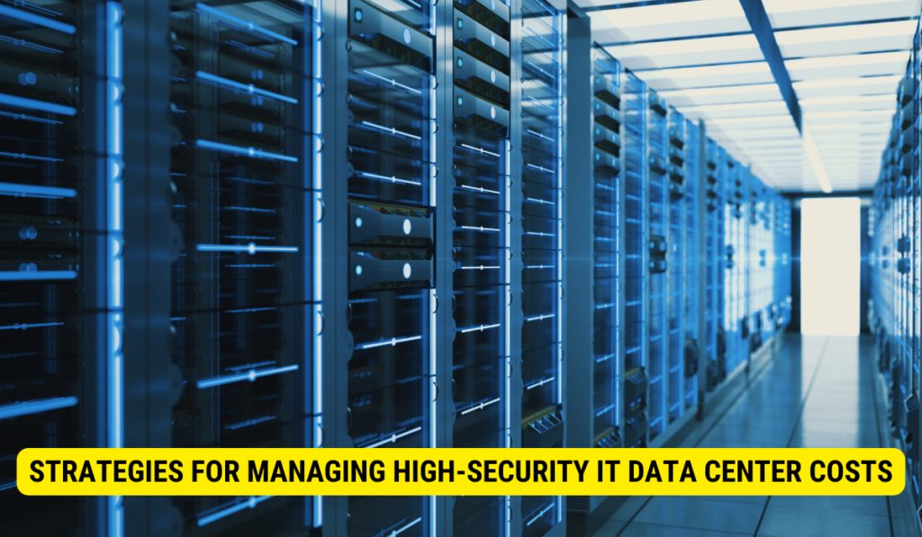 High-Security IT Data Centers: Costs, Benefits, And Effective Management. - Newsoftwares.net Blog