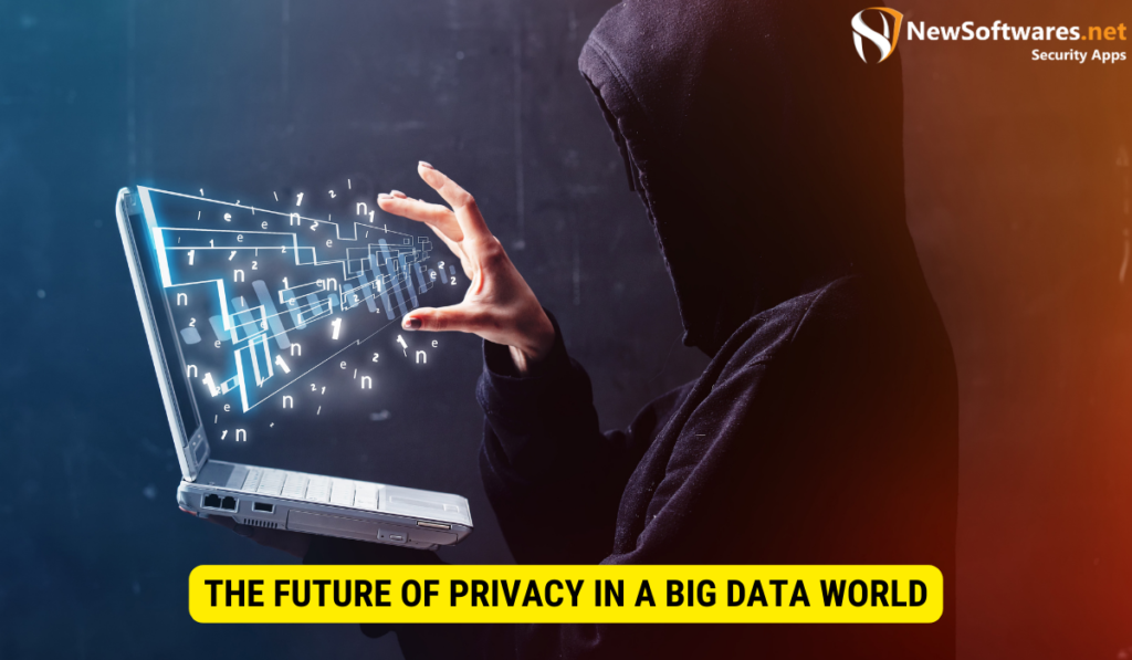 How Big Data Has Changed Privacy? - Newsoftwares.net Blog