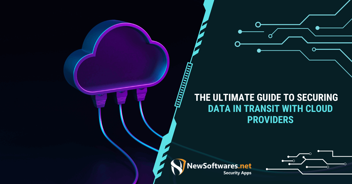 The Ultimate Guide To Securing Data In Transit With Cloud Providers ...