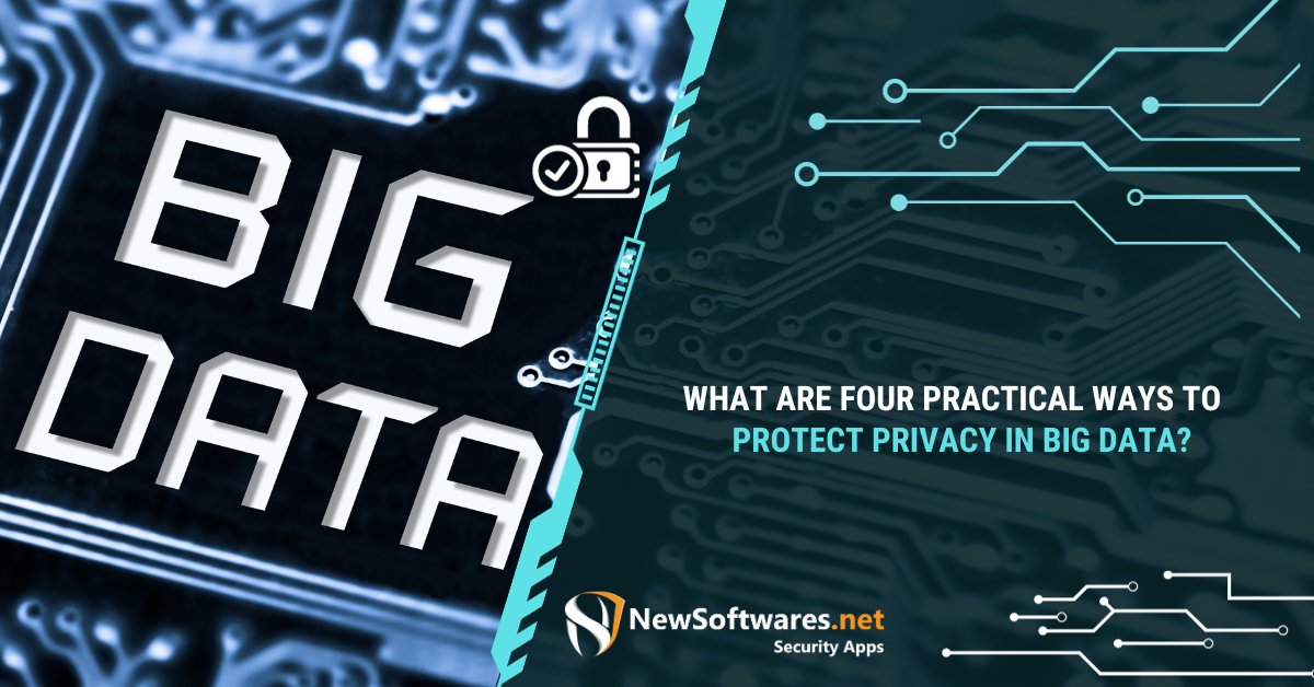 What Are Four Practical Ways To Protect Privacy In Big Data ...