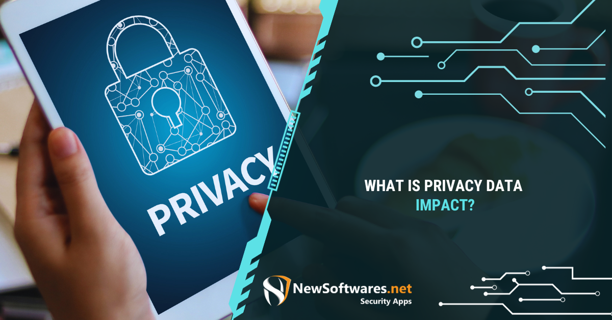 What Is Privacy Data Impact? - Newsoftwares.net Blog