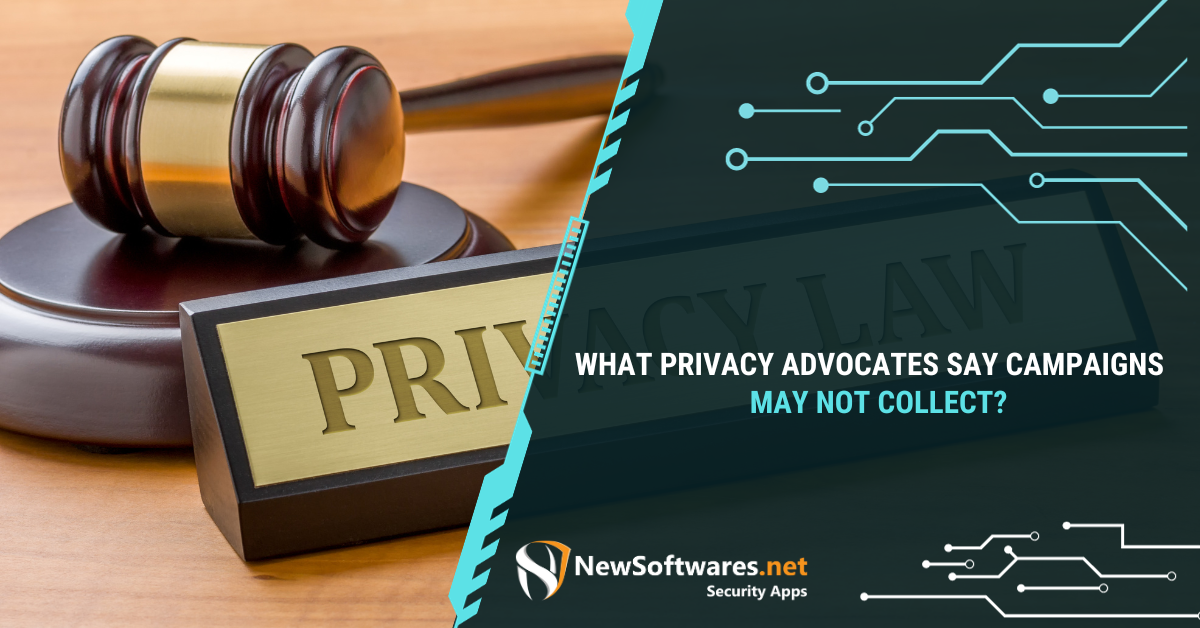 What Privacy Advocates Say Campaigns May Not Collect? - Newsoftwares ...