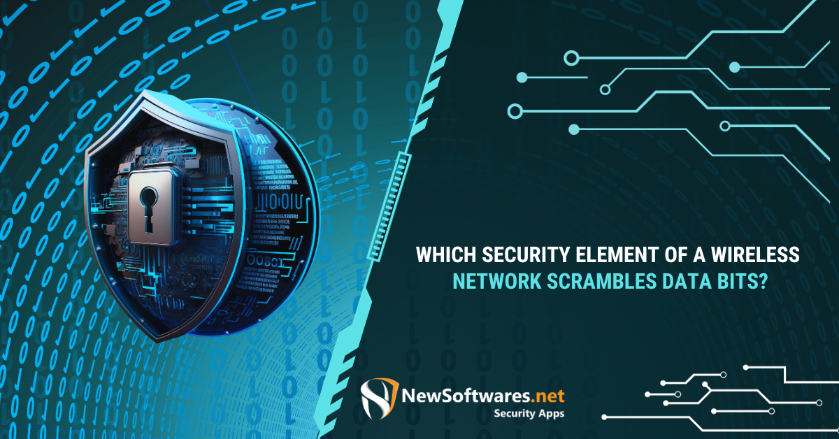Which Security Element Of A Wireless Network Scrambles Data Bits