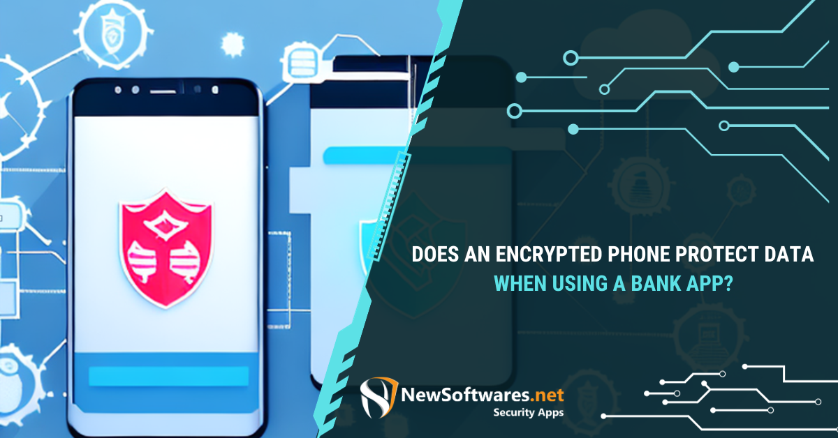 Does An Encrypted Phone Protect Data When Using A Bank App ...