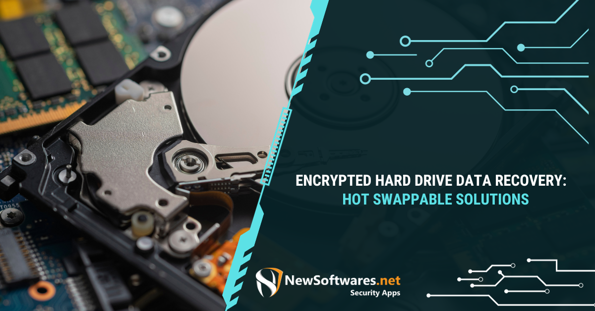 Encrypted Hard Drive Data Recovery: Hot Swappable Solutions - Newsoftwares.net Blog
