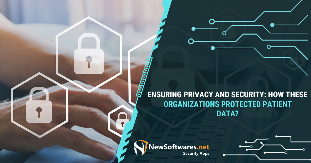 Ensuring Privacy And Security: How These Organizations Protected Patient Data? - Newsoftwares ...