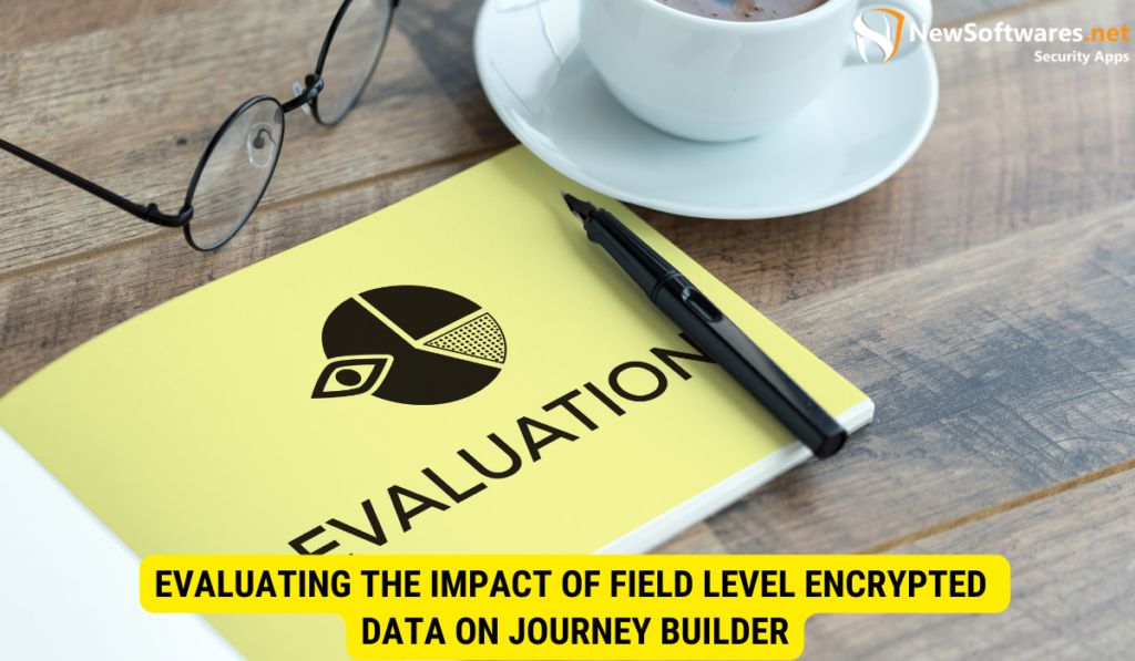 Can You Use Field Level Encrypted Data In Journey Builder? - Newsoftwares.net Blog