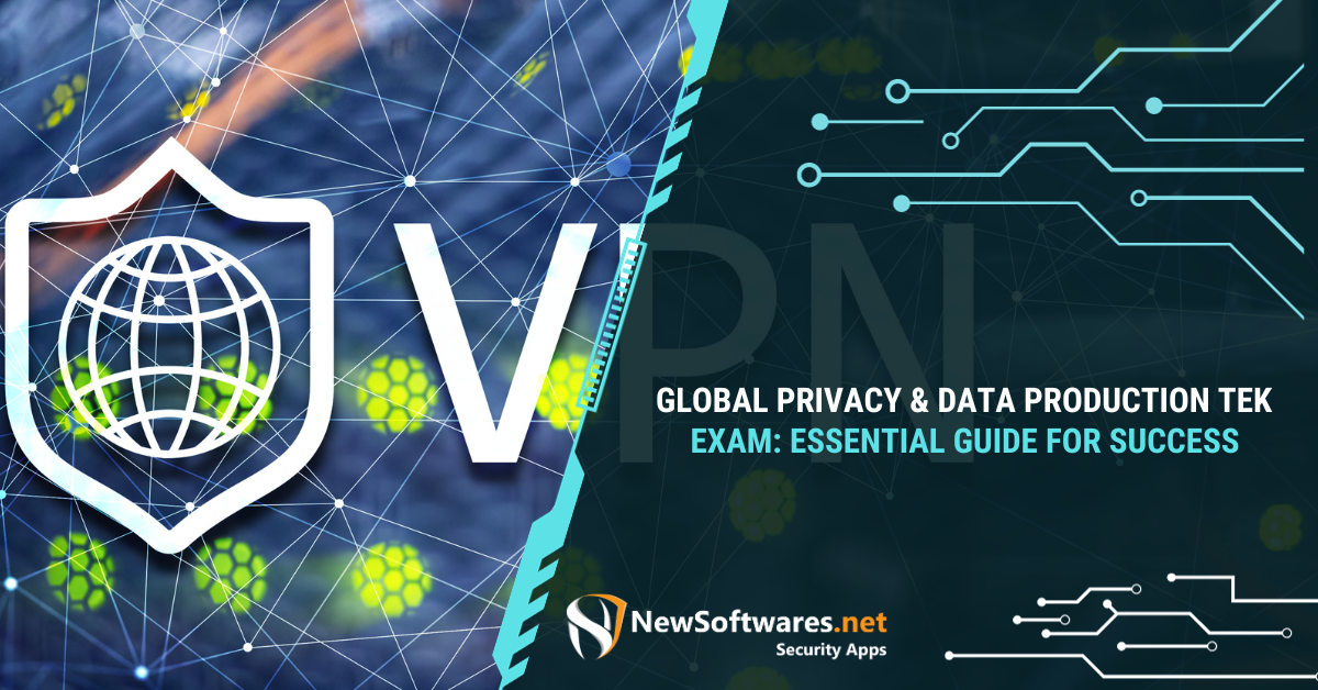Global Privacy & Data Production TEK Exam: Essential Guide For Success - Newsoftwares.net Blog