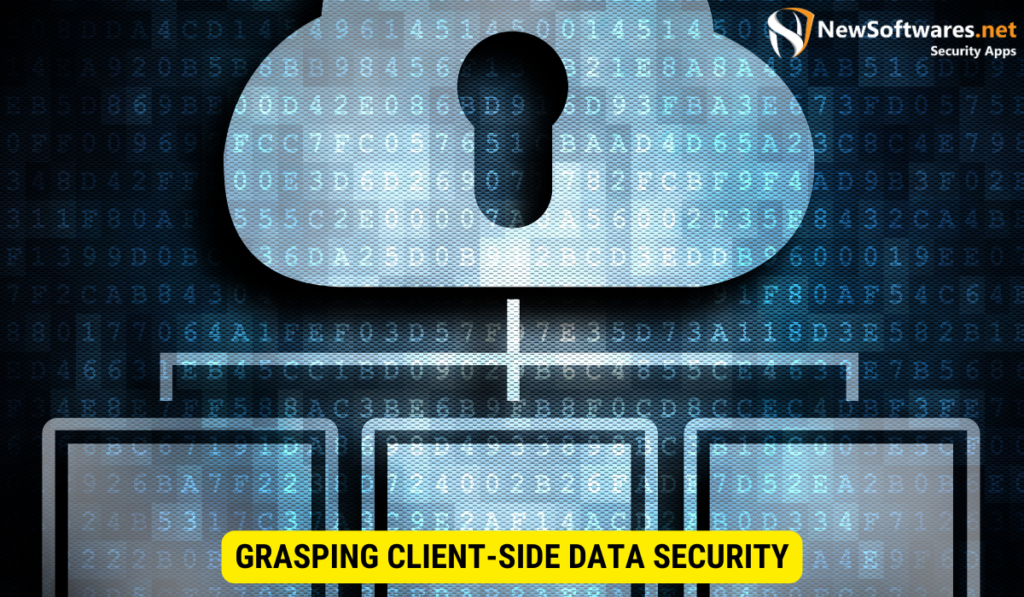 Client-Side Data Security: A Comprehensive Guide For Secure Online Data Transfers - Newsoftwares ...