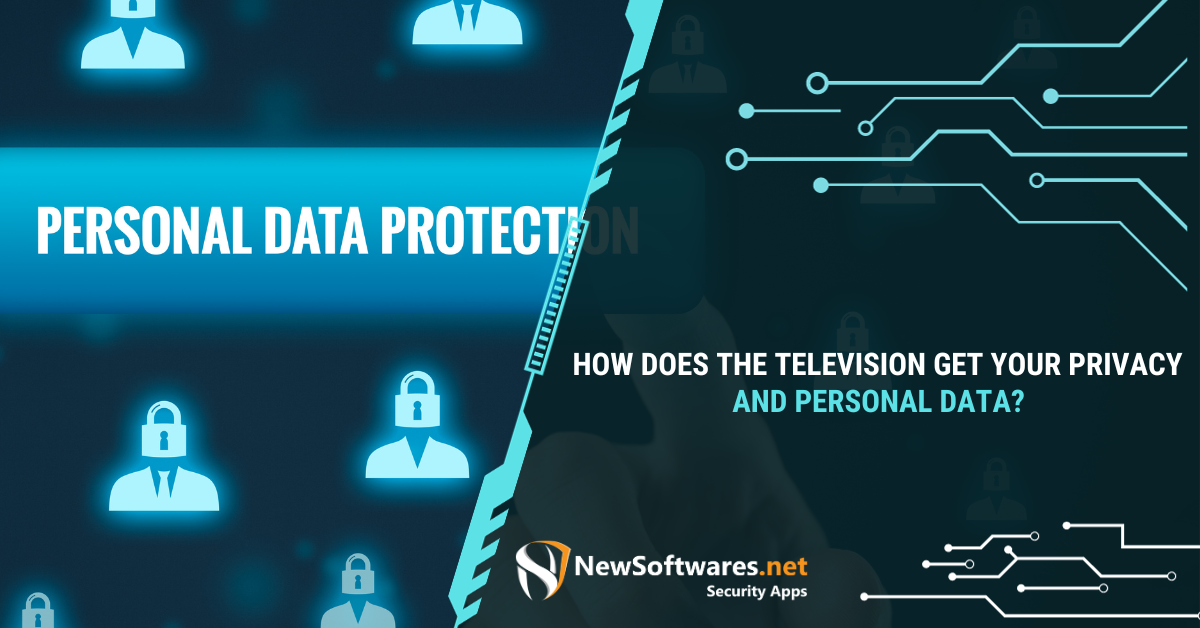 How Does The Television Get Your Privacy And Personal Data? - Newsoftwares.net Blog