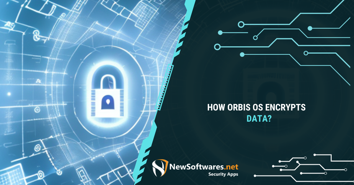 How Orbis Os Encrypts Data? - Newsoftwares.net Blog