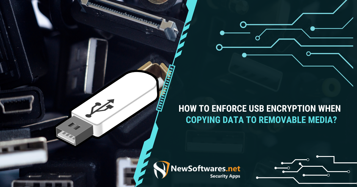 How To Enforce Usb Encryption When Copying Data To Removable Media? - Newsoftwares.net Blog