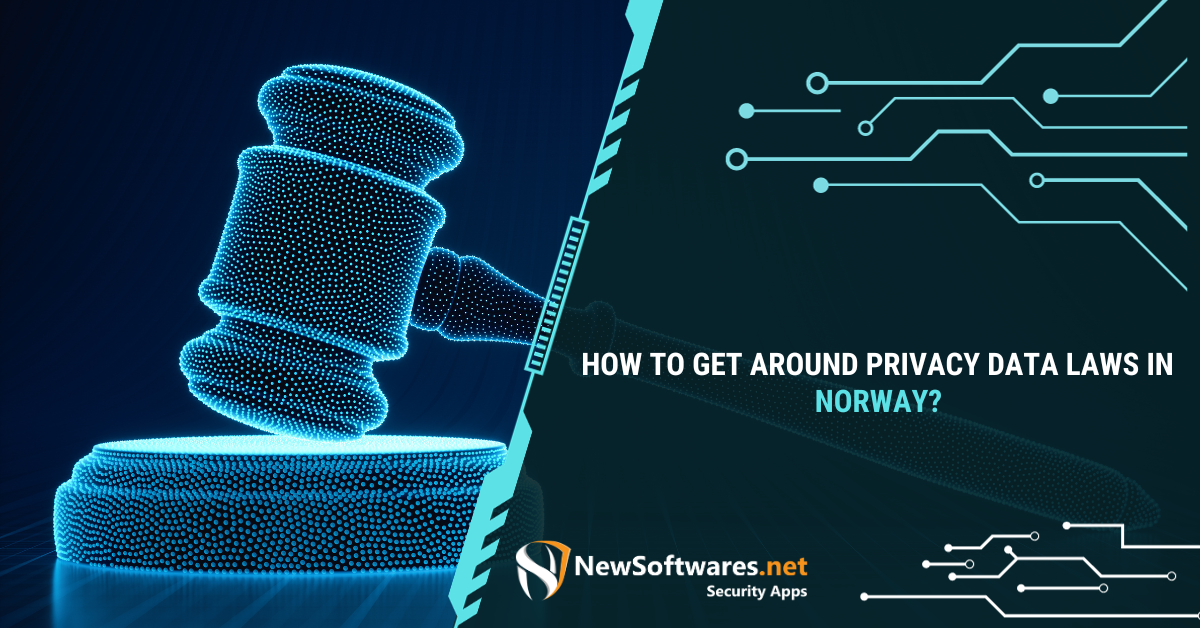 How To Get Around Privacy Data Laws In Norway? - Newsoftwares.net Blog