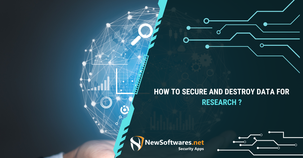 How To Secure And Destroy Data For Research? - Newsoftwares.net Blog