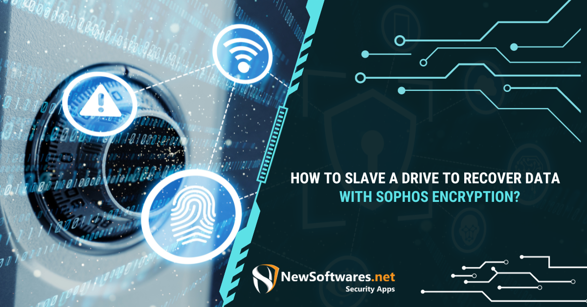 How To Slave A Drive To Recover Data With Sophos Encryption? - Newsoftwares.net Blog