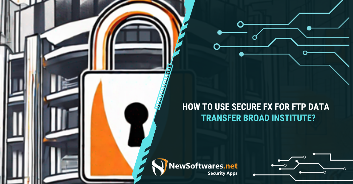 How To Use Secure Fx For Ftp Data Transfer Broad Institute? - Newsoftwares.net Blog