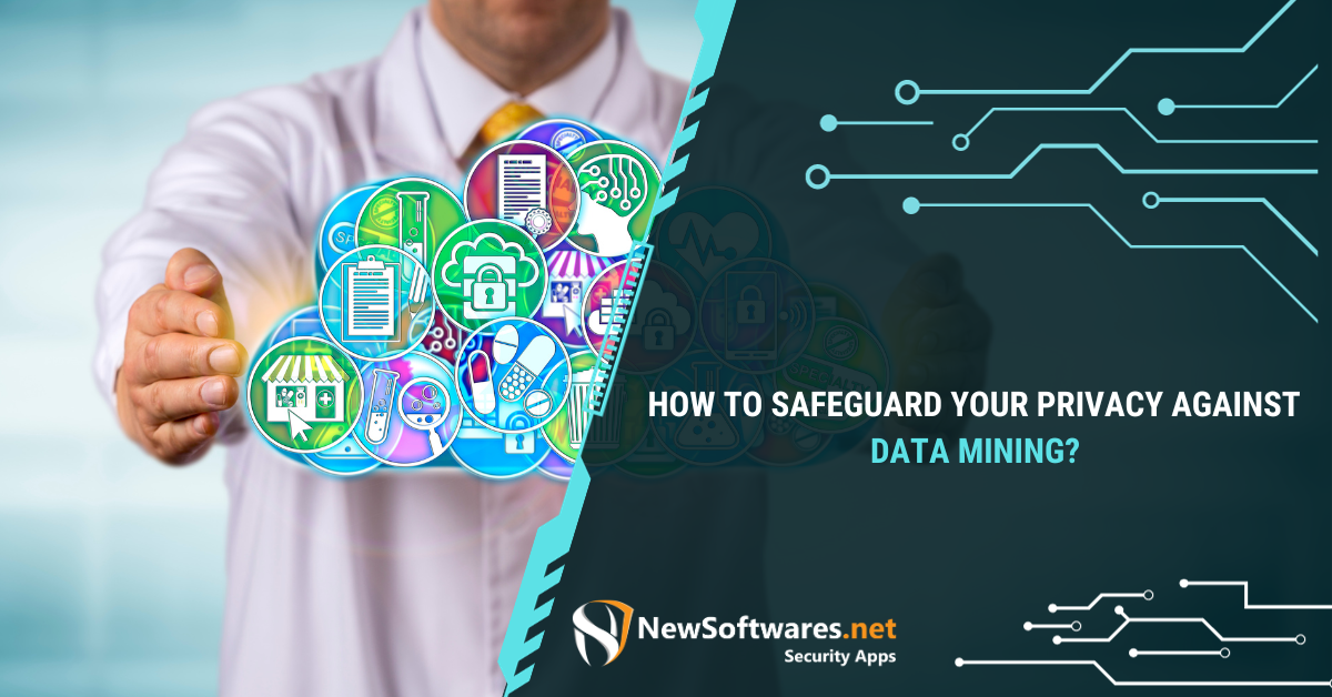 How To Safeguard Your Privacy Against Data Mining? - Newsoftwares.net Blog