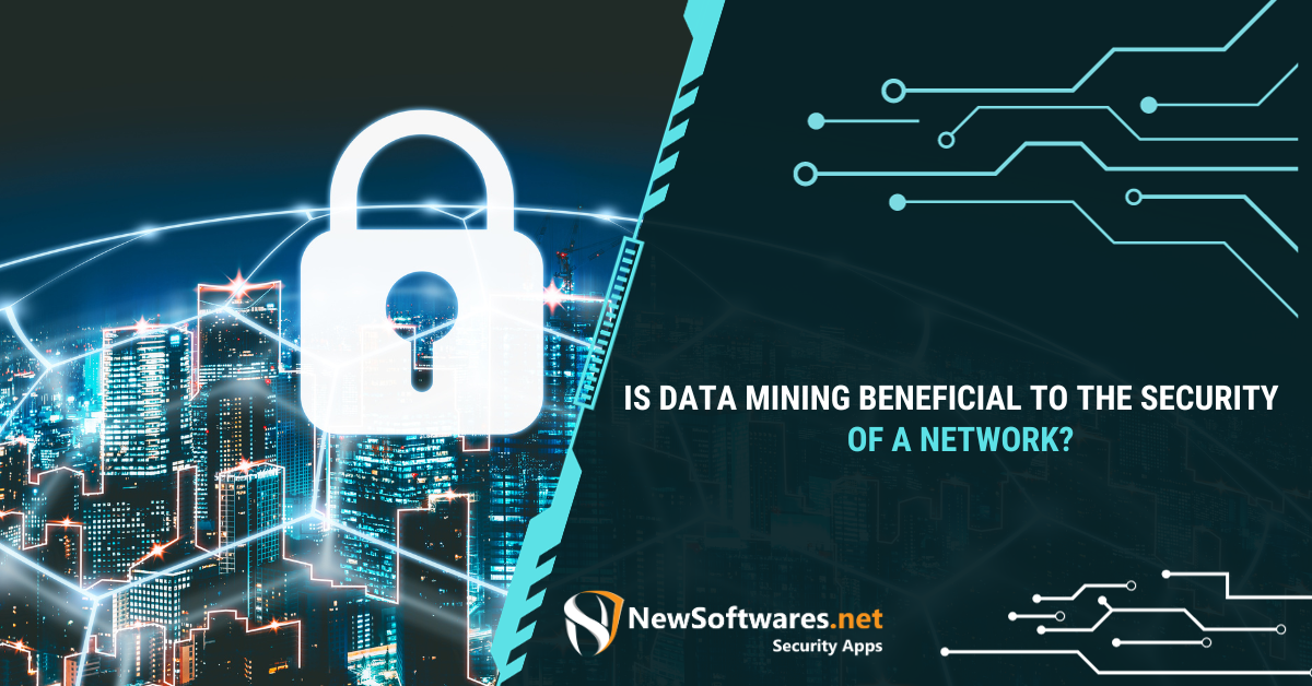 Is Data Mining Beneficial To The Security Of A Network? - Newsoftwares.net Blog