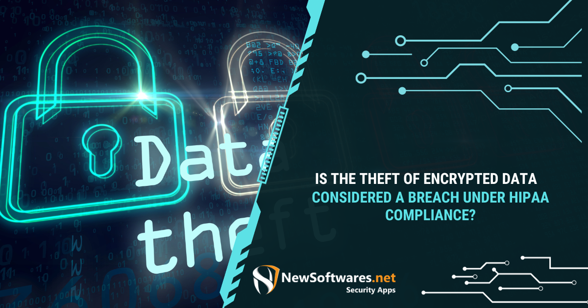 Is The Theft Of Encrypted Data Considered A Breach Under HIPAA Compliance? - Newsoftwares.net Blog