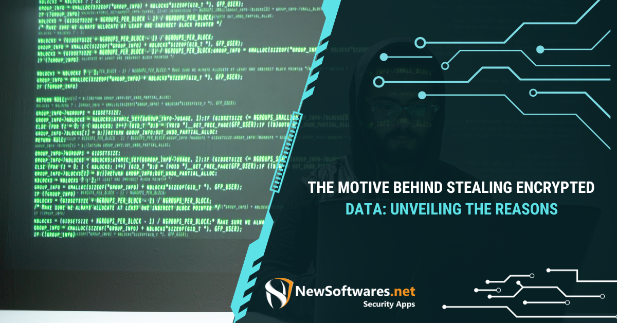 The Motive Behind Stealing Encrypted Data: Unveiling The Reasons - Newsoftwares.net Blog
