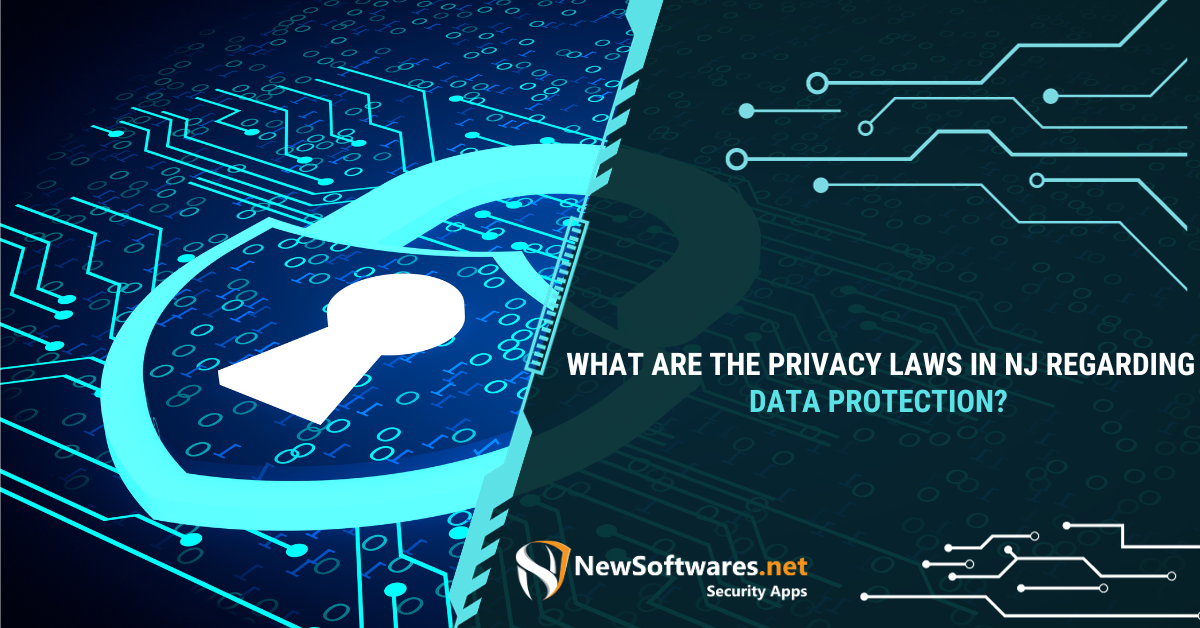 What Are The Privacy Laws In Nj Regarding Data Protection? - Newsoftwares.net Blog