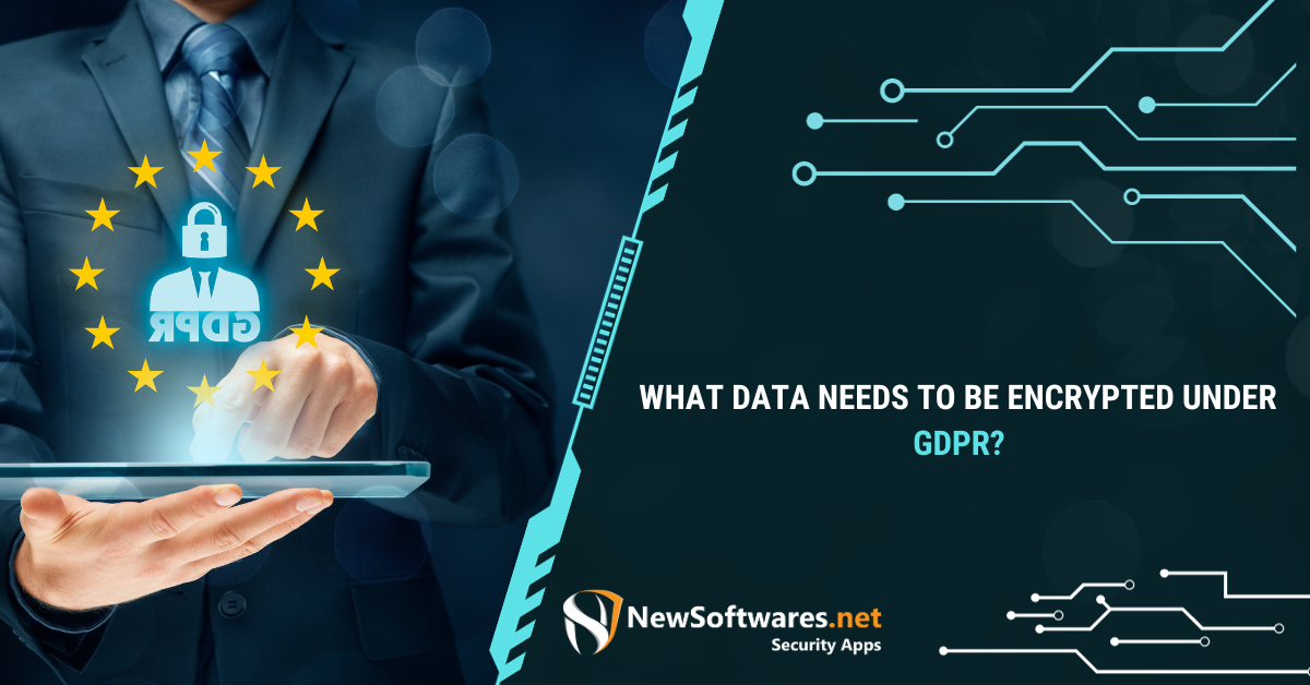 What Data Needs To Be Encrypted Under GDPR? - Newsoftwares.net Blog