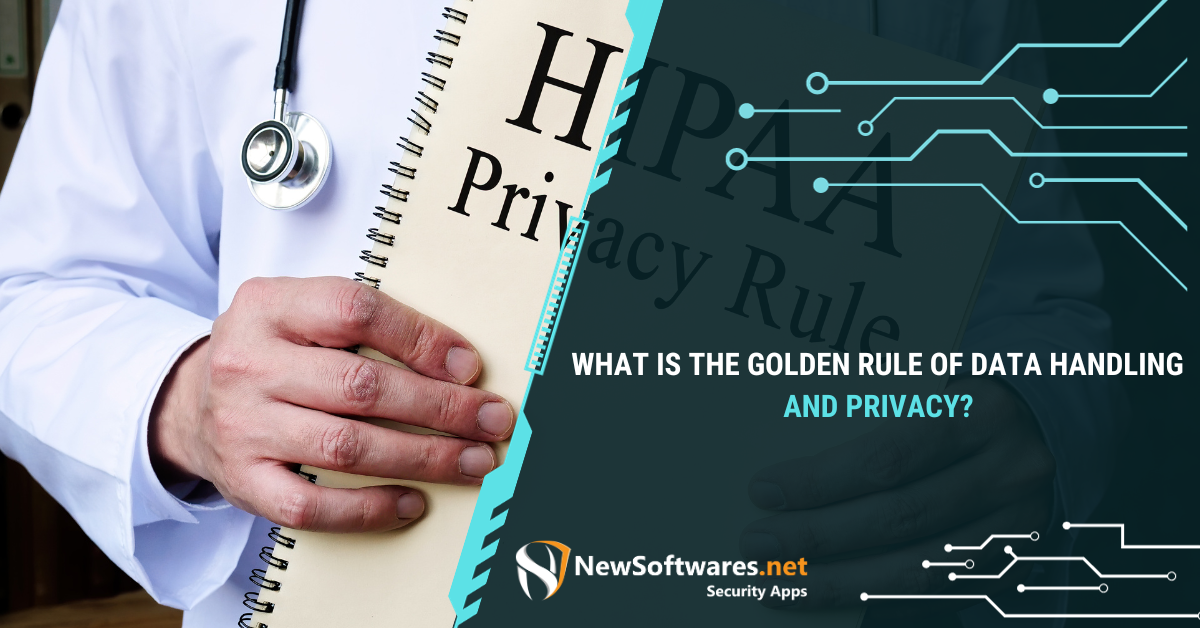 What Is The Golden Rule Of Data Handling And Privacy? - Newsoftwares.net Blog