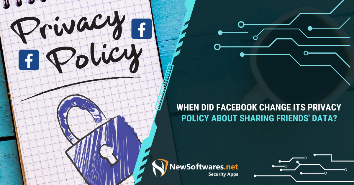 When Did Facebook Change Its Privacy Policy About Sharing Friends' Data ...