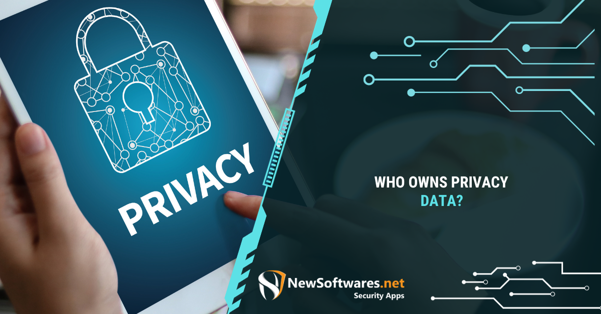 Who Owns Privacy Data? - Newsoftwares.net Blog