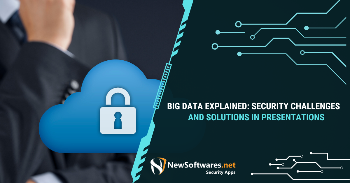 Big Data Explained: Security Challenges And Solutions In Presentations - Newsoftwares.net Blog