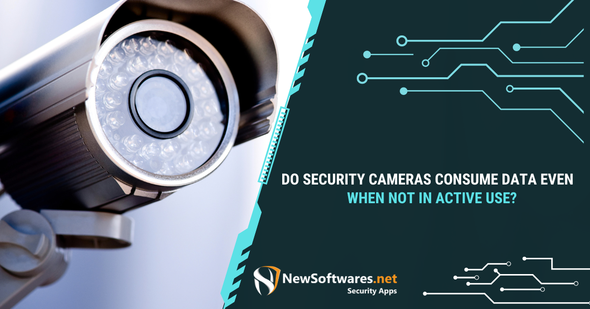 Do Security Cameras Consume Data Even When Not In Active Use ...