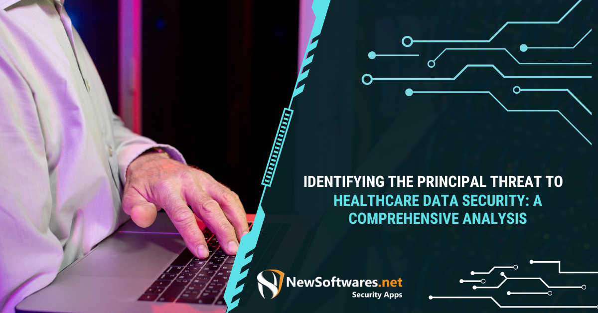 Identifying The Principal Threat To Healthcare Data Security: A Comprehensive Analysis ...