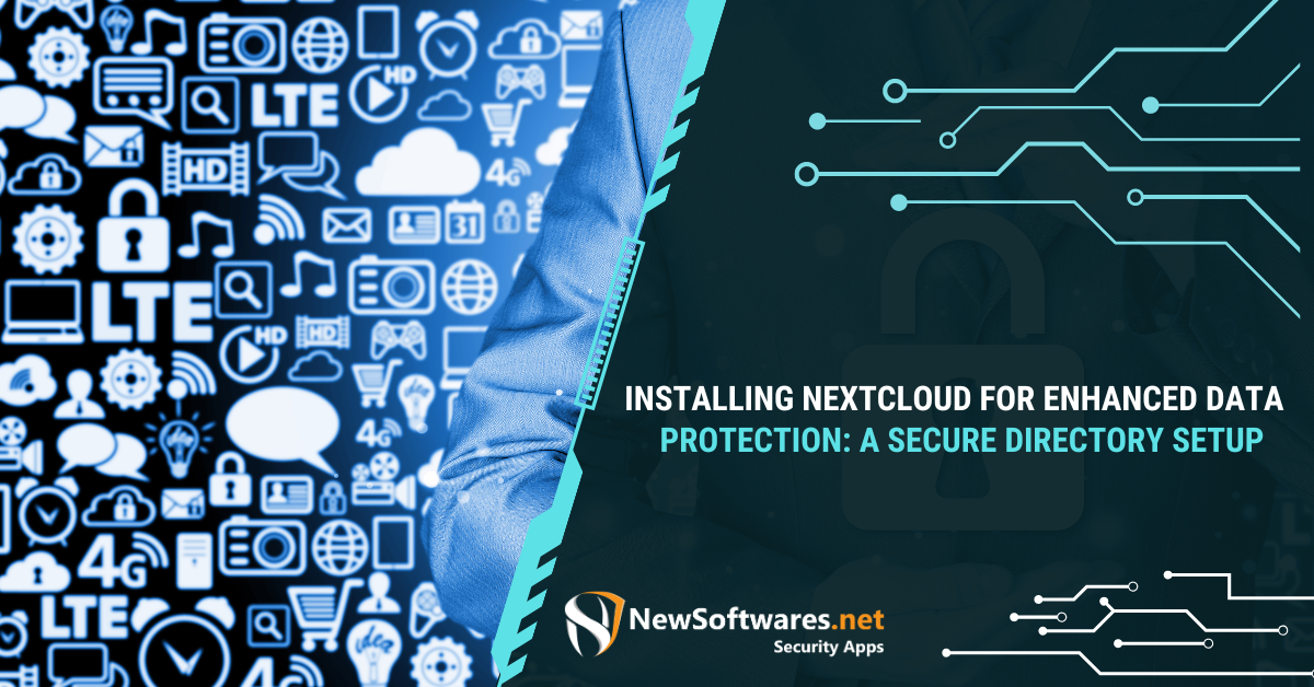 Installing Nextcloud For Enhanced Data Protection: A Secure Directory Setup - Newsoftwares.net Blog