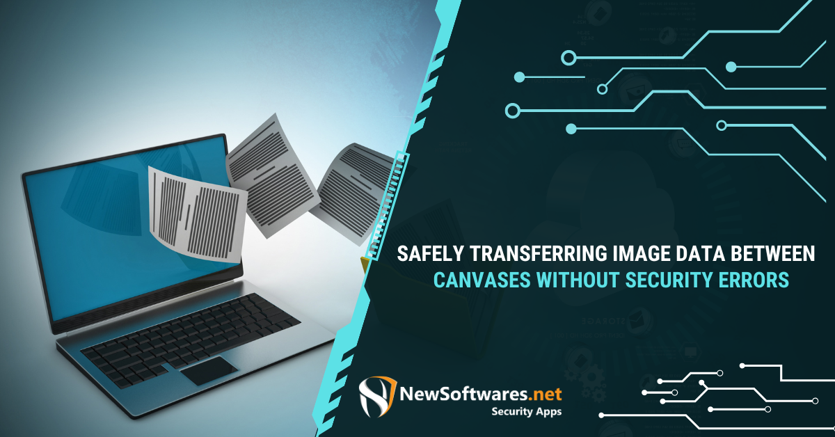 Safely Transferring Image Data Between Canvases Without Security Errors - Newsoftwares.net Blog