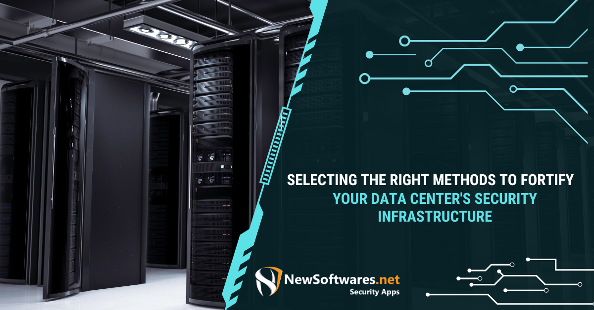 Selecting The Right Methods To Fortify Your Data Center's Security Infrastructure - Newsoftwares ...