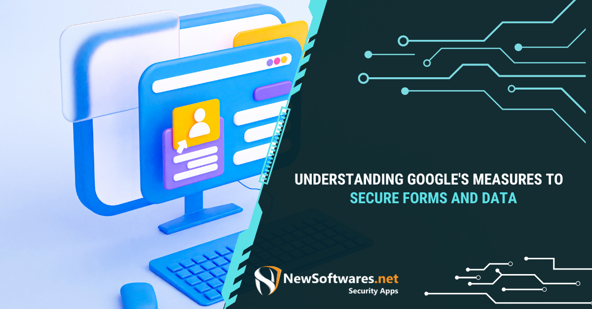 Understanding Google's Measures To Secure Forms And Data - Newsoftwares.net Blog