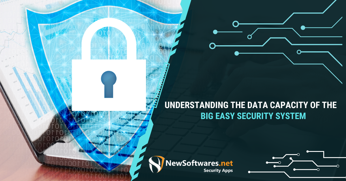 Understanding The Data Capacity Of The Big Easy Security System - Newsoftwares.net Blog