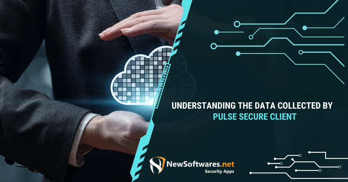 Understanding The Data Collected By Pulse Secure Client - Newsoftwares.net Blog