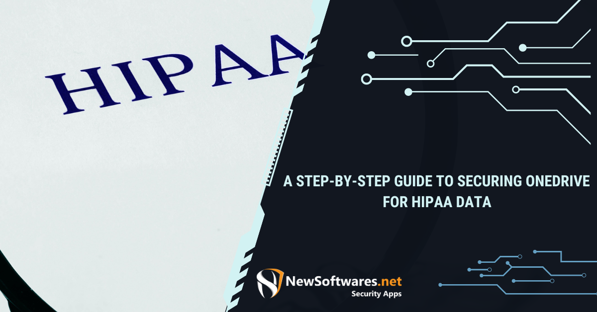 A Step-by-Step Guide To Securing OneDrive For HIPAA Data - Newsoftwares ...