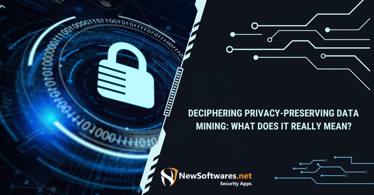 Deciphering Privacy Preserving Data Mining What Does It Really Mean Blog