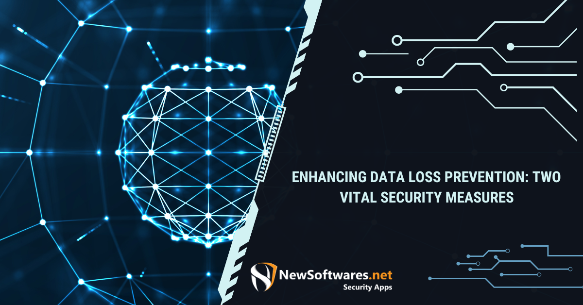 Enhancing Data Loss Prevention: Two Vital Security Measures ...
