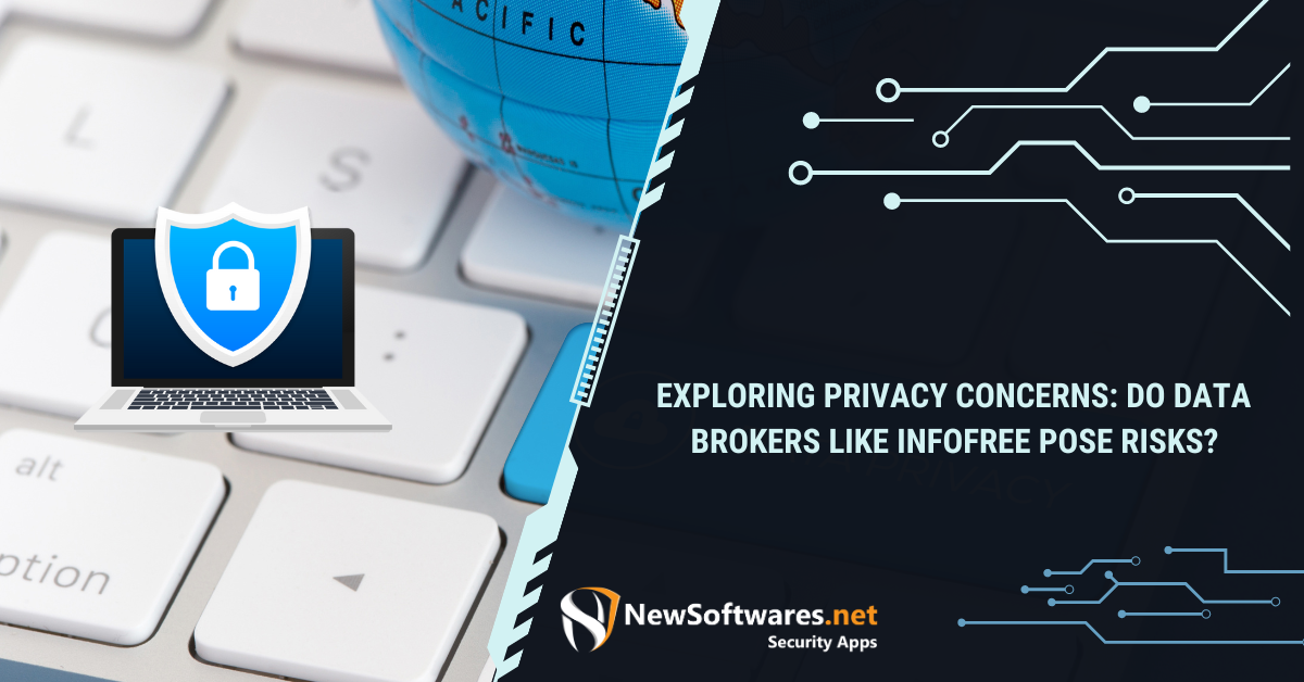 Exploring Privacy Concerns: Do Data Brokers Like Infofree Pose Risks? - Newsoftwares.net Blog