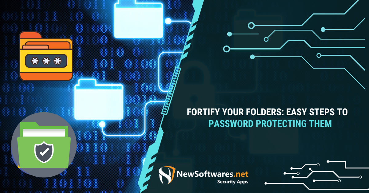 Fortify Your Folders: Easy Steps To Password Protecting Them - Newsoftwares.net Blog
