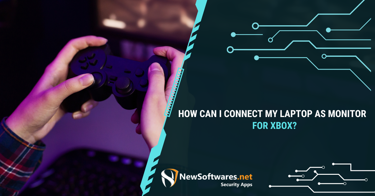 How Can I Connect My Laptop As Monitor For Xbox? - Newsoftwares.net Blog