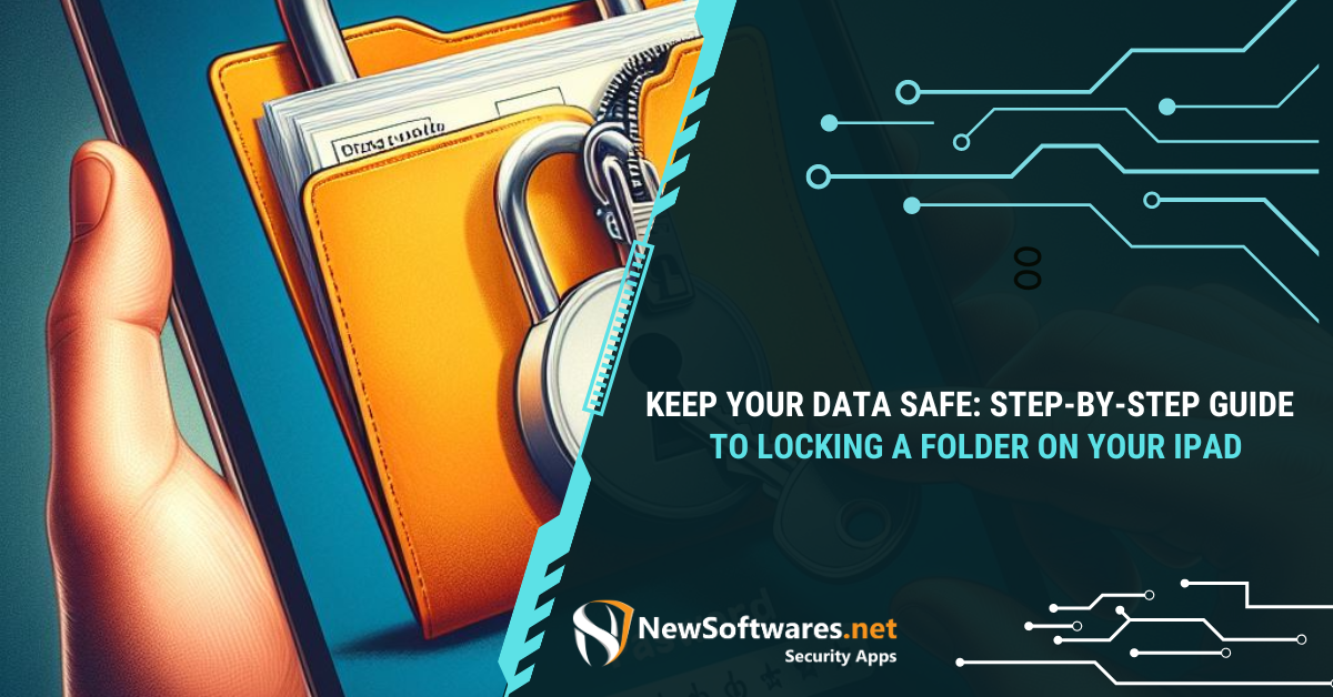 Keep Your Data Safe: Step-by-Step Guide To Locking A Folder On Your IPad - Newsoftwares.net Blog