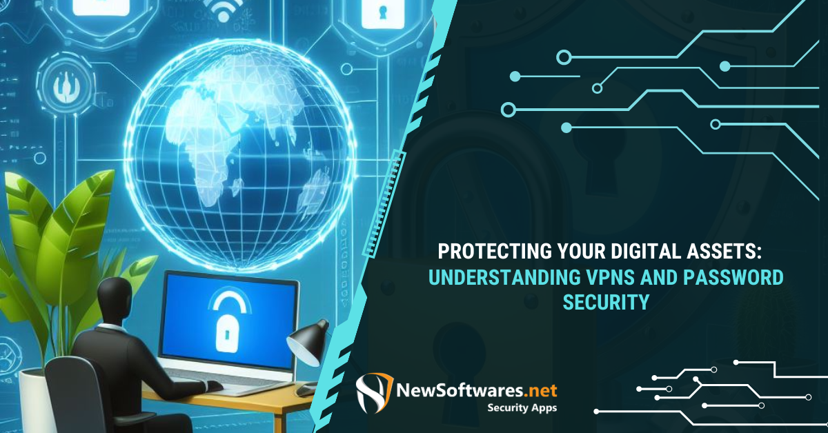 Protecting Your Digital Assets: Understanding VPNs And Password ... Protecting Your Digital Assets: Understanding VPNs And Password ...