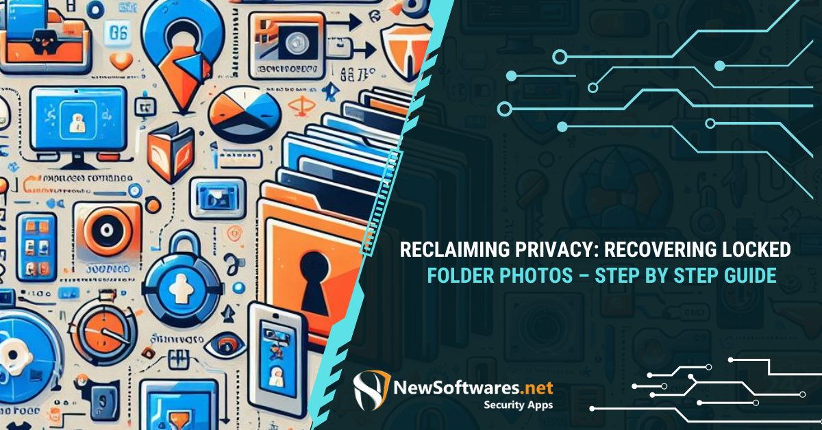 Reclaiming Privacy: Recovering Locked Folder Photos – Step By Step Guide - Newsoftwares.net Blog