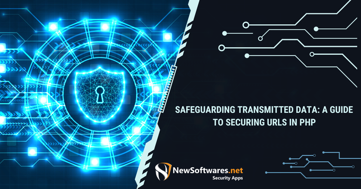 Safeguarding Transmitted Data: A Guide To Securing URLs In PHP - Newsoftwares.net Blog