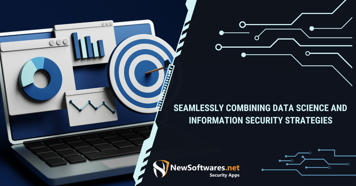 Seamlessly Combining Data Science And Information Security Strategies - Newsoftwares.net Blog